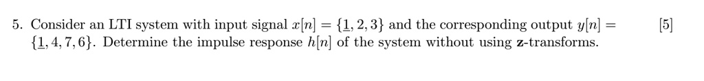 SOLVED: Consider an LTI system with input signal x[n] = 1, 2, 3 and the corresponding output y[n ...