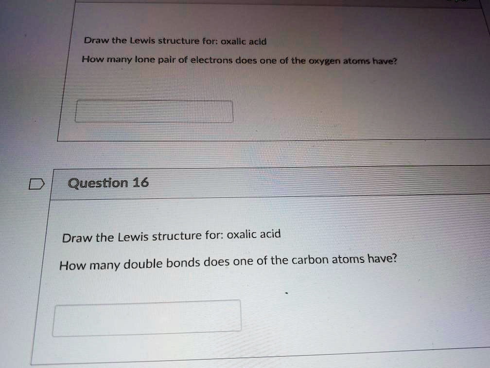 SOLVED: Draw the Lewis structure for: oxalic acid How rany lone pair of ...
