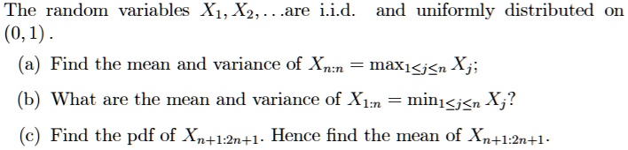 SOLVED: The random variables X1;X2, are ii.d. and uniformly distributed On (0,1) Find the mean ...