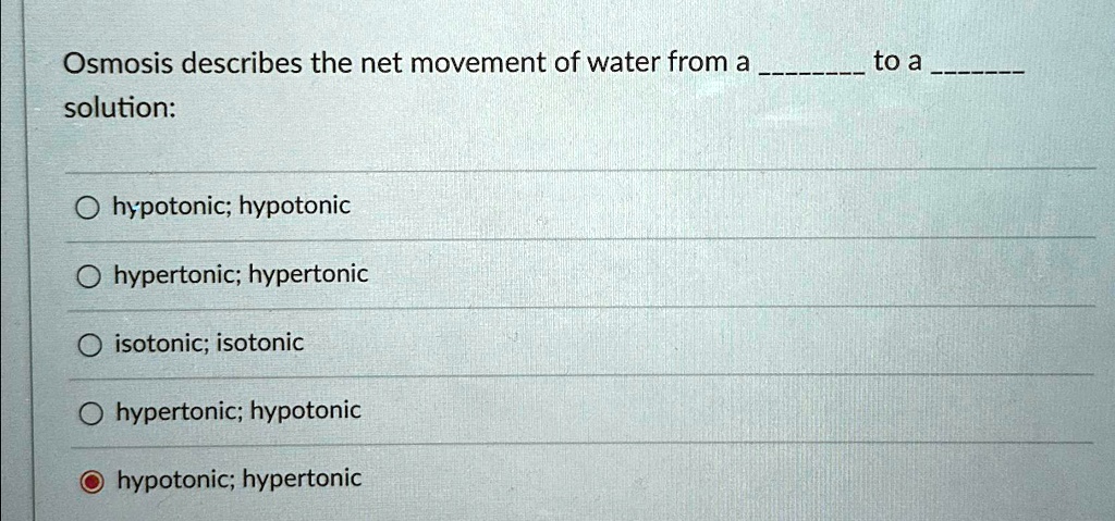 SOLVED: Osmosis describes the net movement of water from a to a ...