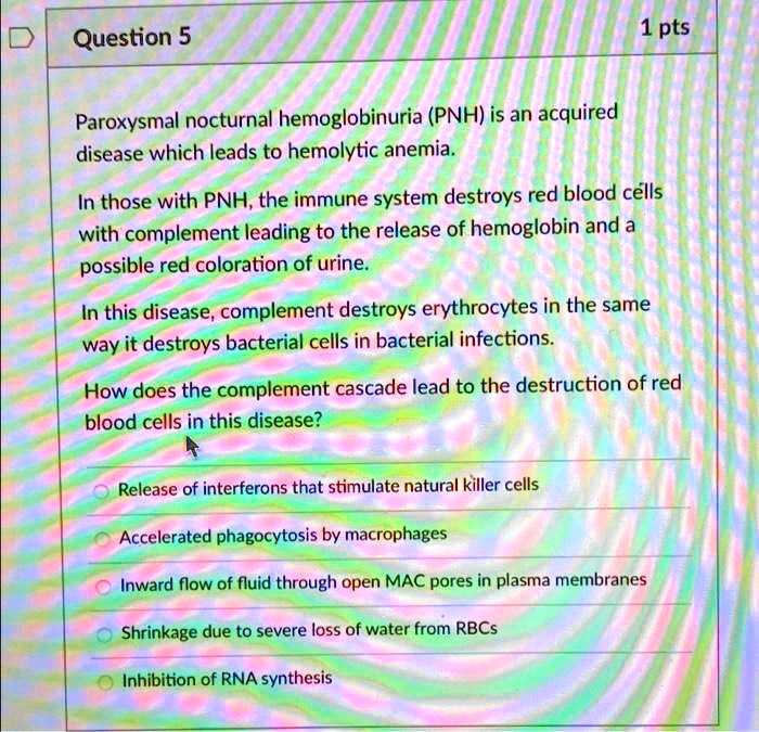 SOLVED: 1pts Question 5 Paroxysmal nocturnal hemoglobinuria(PNH) is an ...