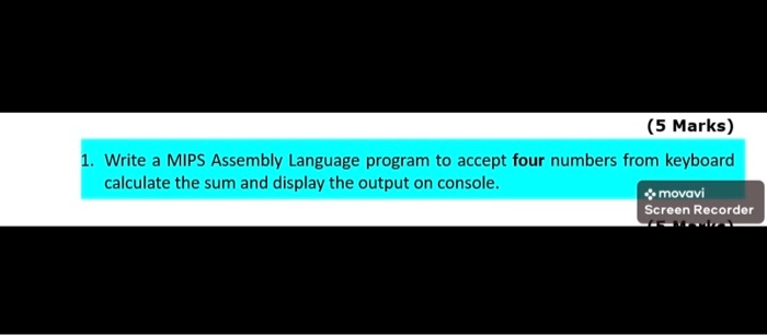 Solved Help Me 5marks Write A Mips Assembly Language Program To Accept Four Numbers From