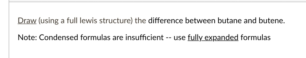 Draw (using a full Lewis structure) the difference between butane and ...