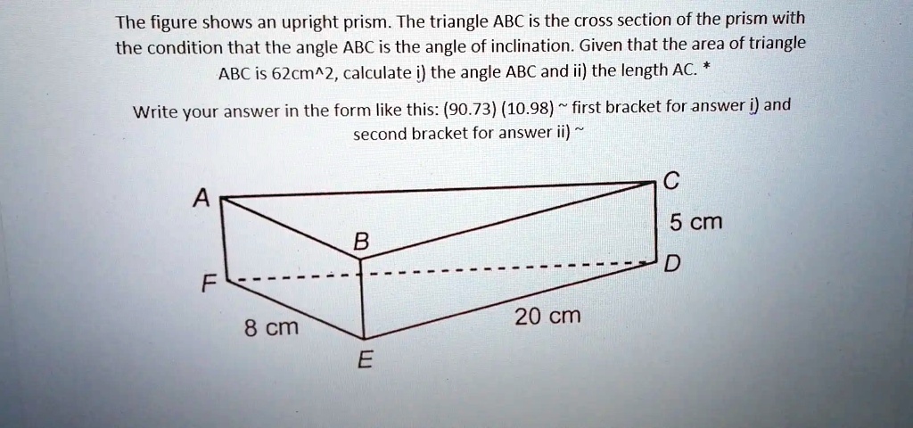SOLVED: The figure shows an upright prism. The triangle ABC is the ...