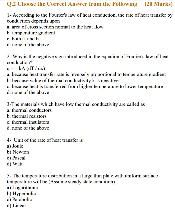 Q.2 Choose the Correct Answer from the Following (20 Marks) 1- According to the Fourier's law of ...