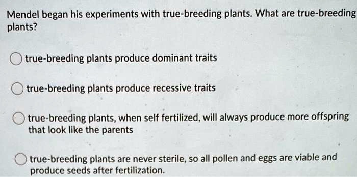 SOLVED: Mendel began his experiments with true-breeding plants. What ...