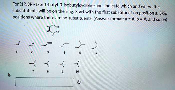 SOLVED: For (1R,3R)-1-tert-butyl-3-isobutylcyclohexane, indicate which ...