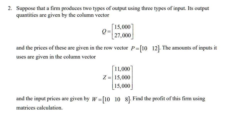 SOLVED: Suppose that a firm produces two types of output using three types of input. Its output ...