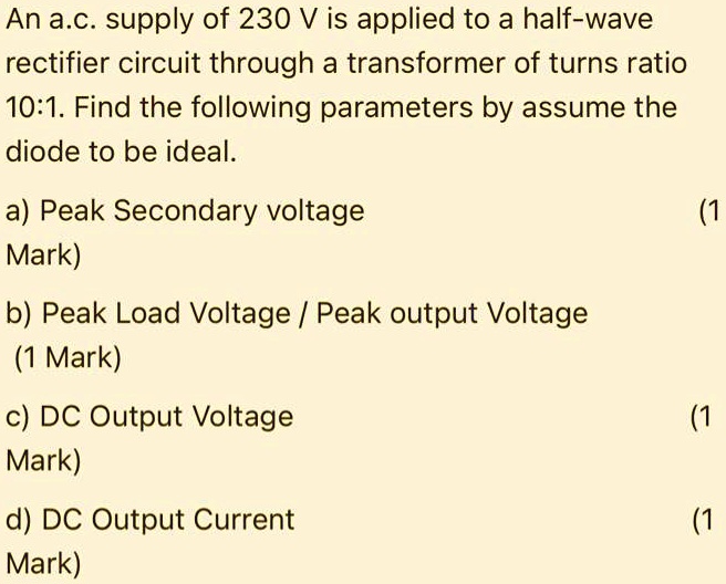 SOLVED: An AC supply of 230 V is applied to a half-wave rectifier circuit through a transformer ...