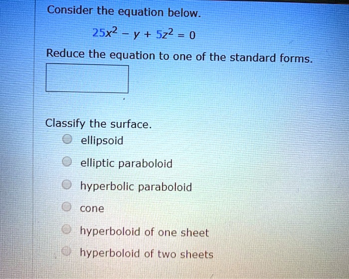 SOLVED: Consider the equation below 25x2 y + 5z2 = 0 Reduce the equation to one of the standard ...