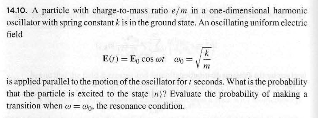 SOLVED: 14.10. A particle with charge-to-mass ratio e/m in a one-dimensional harmonic oscillator ...