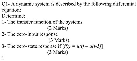 Q1- A dynamic system is described by the following differential equation: Determine: 1- The ...