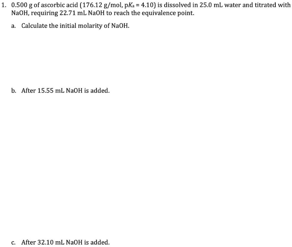 SOLVED: 0.500 g of ascorbic acid (176.12 g/mol, pKa=4.10) is dissolved in 25.0 mL water and ...