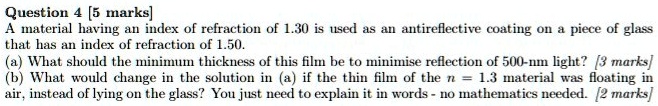 SOLVED: Question [5 marks] material having an index of refraction of 1.30 is used as #n ...