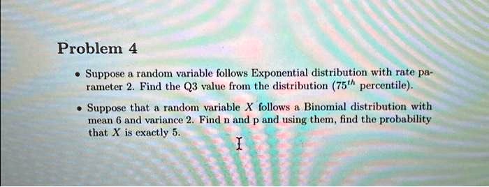 SOLVED: Problem 4 Suppose a random variable follows an Exponential distribution with rate ...