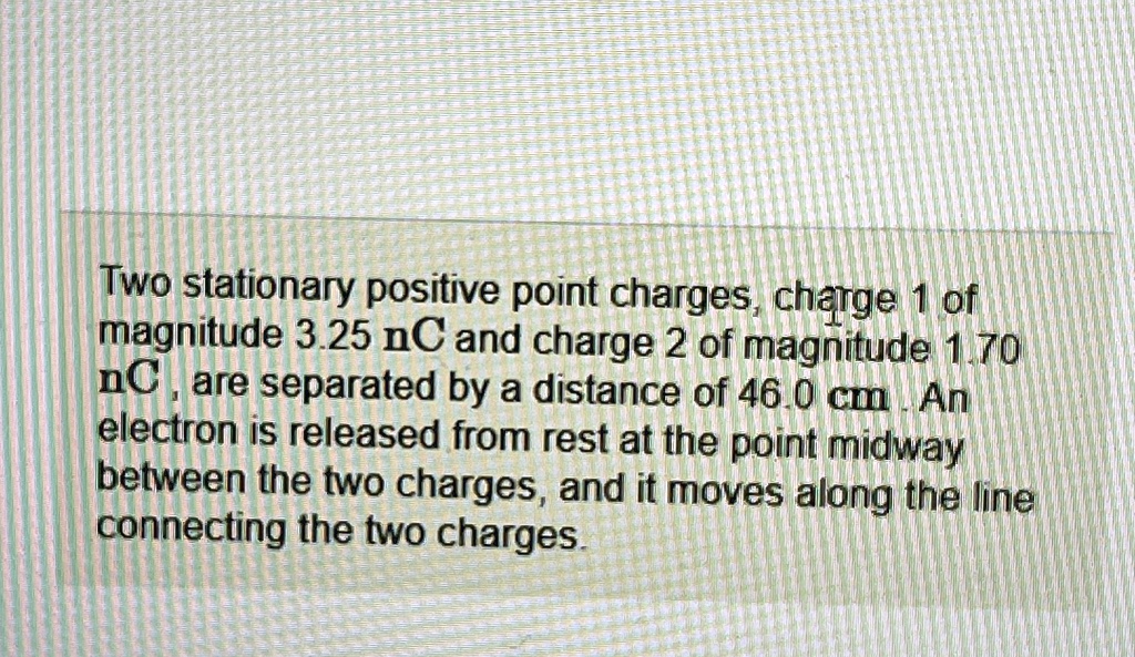 two stationary positive point charges charge 1 of magnitude 325 nc and ...