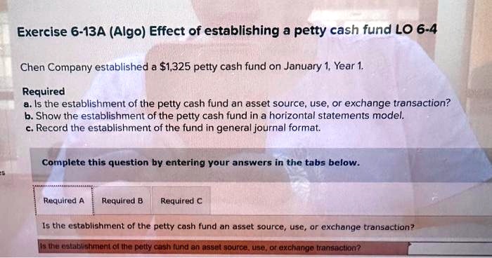 SOLVED: Is the establishment of the petty cash fund an asset source ...
