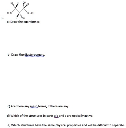 SOLVED:Draw the enantiomer: 6) Draw the diasteregmerz: Are there any ...