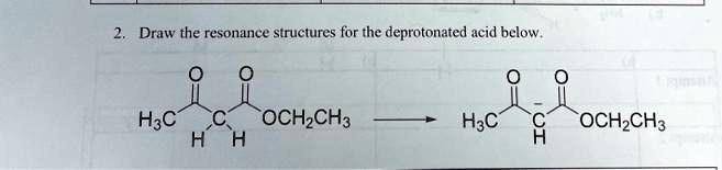 SOLVED: Draw the resonance structures for the deprotonated acid below: H3C | O-CH2-CH3 H3C | O ...