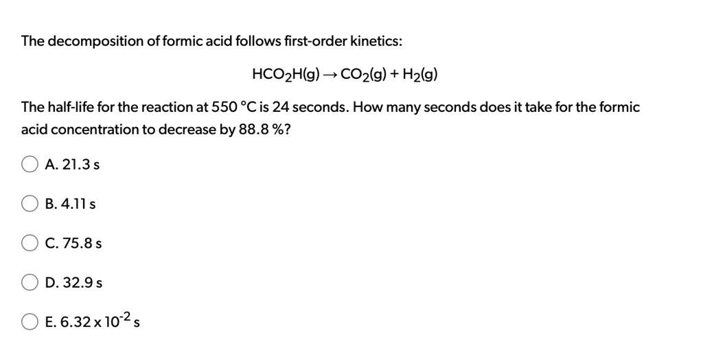 SOLVED: The decomposition of formic acid follows first-order kinetics ...