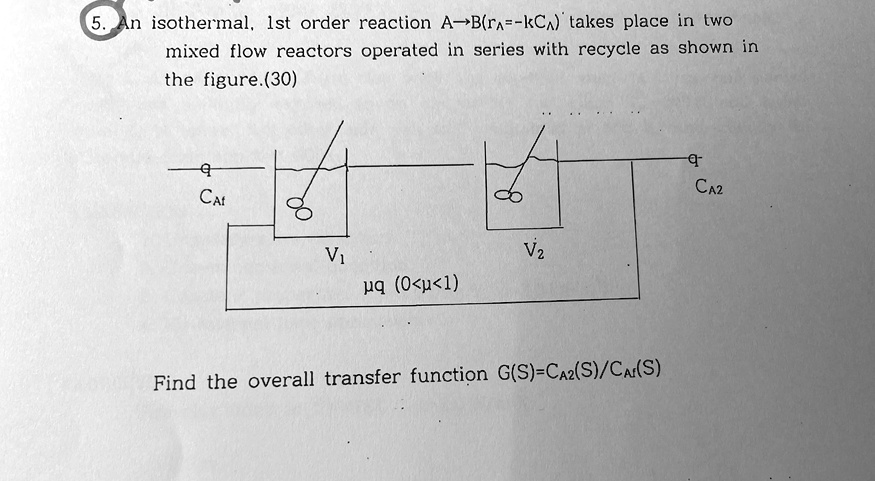 SOLVED: An isothermal, first-order reaction A-B (r = -kC) takes place in two mixed flow reactors ...