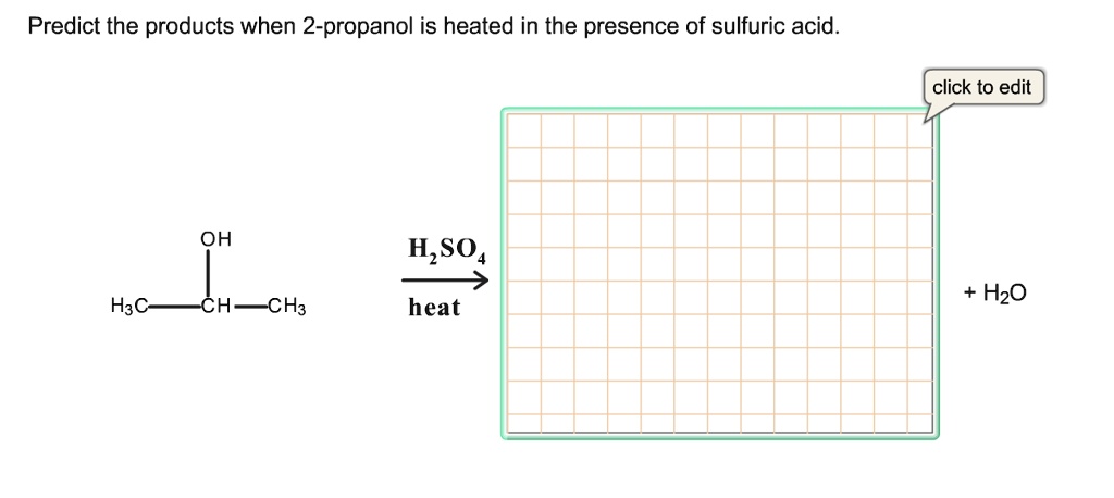 SOLVED: Predict the products when 2-propanol is heated in the presence of sulfuric acid. OH ...