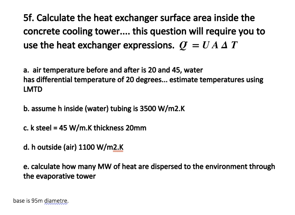 SOLVED: 5f. Calculate the heat exchanger surface area inside the concrete cooling tower.... this ...