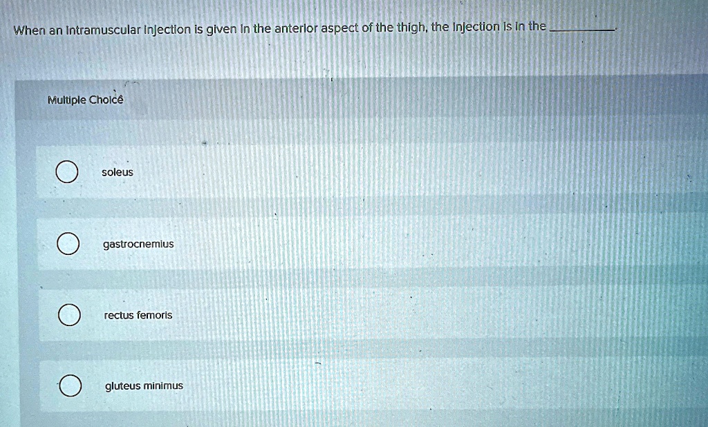 When an Intramuscular injection is given in the anterior aspect of the ...
