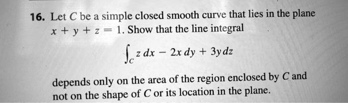 SOLVED: 16. Let C be a simple closed smooth curve that lies in the ...