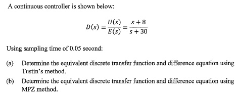 A continuous controller is shown below: D(s) = (U(s))/(E(s))...