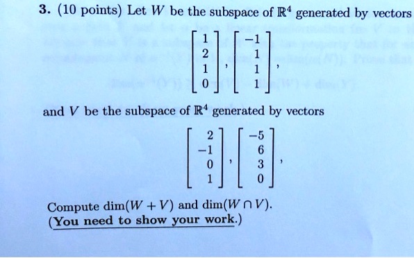 SOLVED: 3. (10 points) Let W be the subspace of R4 generated by vectors ... SOLVED: 3. (10 points) Let W be the subspace of R4 generated by vectors ...