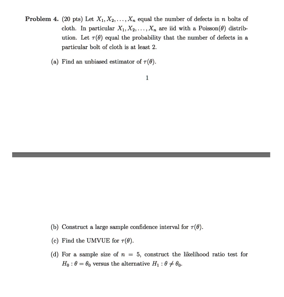SOLVED:Problem 4. (20 pts) Let X1,X2, _ ~Xn equal the number of defects in bolts of cloth: In ...