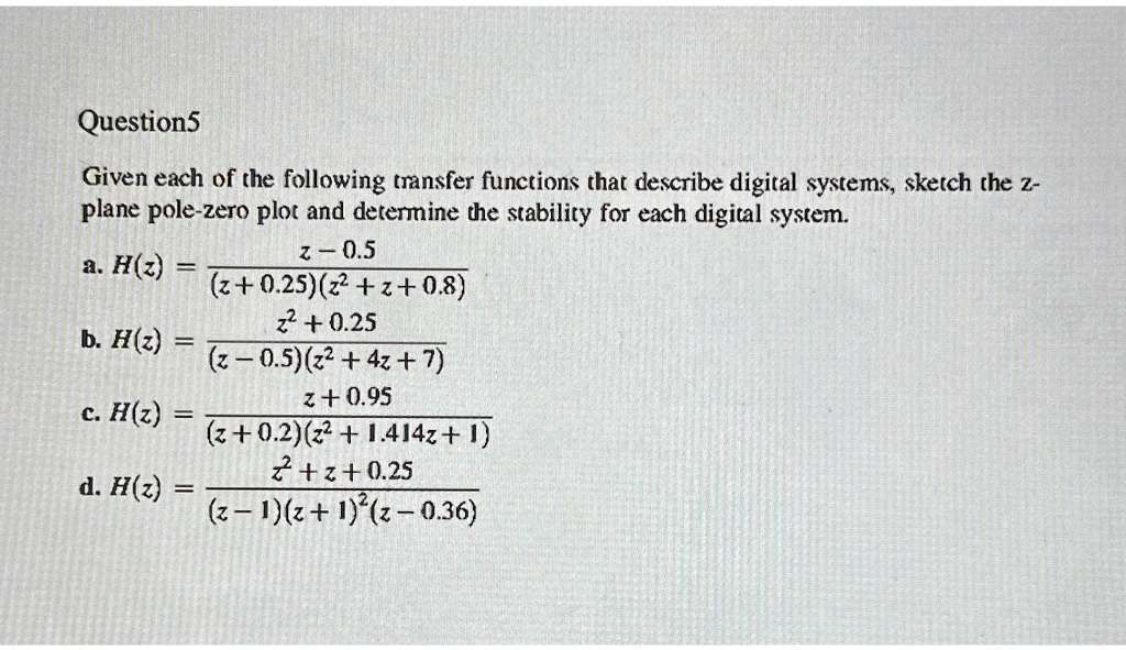 Question5 Given each of the following transfer functions that describe digital systems, sketch ...