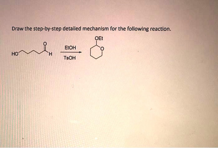 SOLVED: spliting Draw the step-by-step detailed mechanism for the following reaction. OEt EtOH ...
