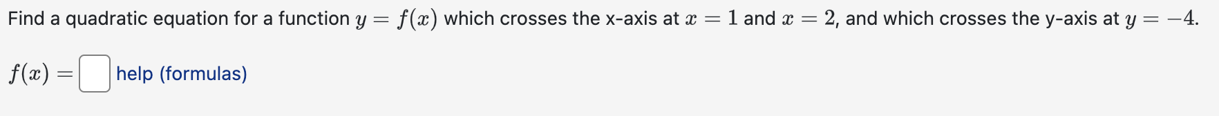 SOLVED: Find a quadratic equation for a function y=f(x) which crosses the x-axis at x=1 and x=2 ...