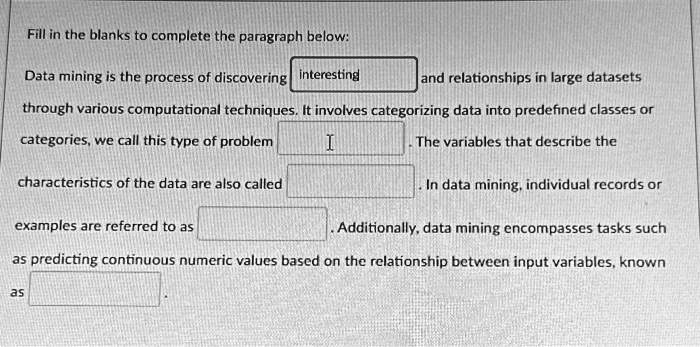 Fill in the blanks to complete the paragraph below: Data mining is the process of discovering ...