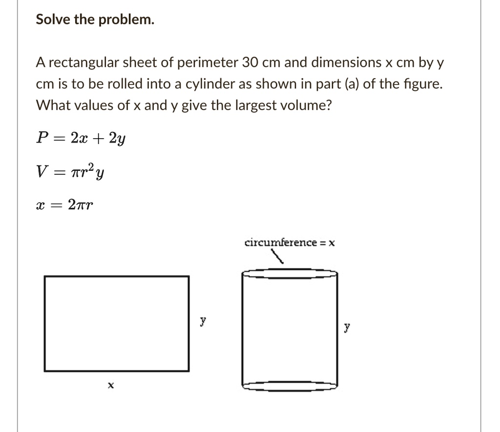 Solve the problem. A rectangular sheet of perimeter 30 cm and dimensions x cm by y cm is to be ...