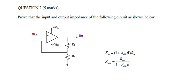 SOLVED: QUESTION 2 (5 marks) Prove that the input and output impedance of the following circuit ...
