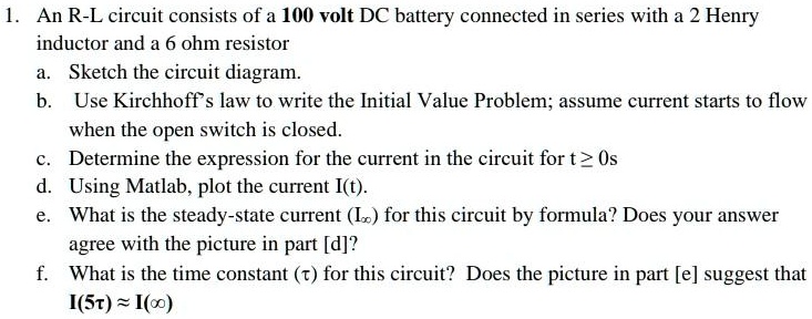 SOLVED: An R-L circuit consists of a 100-volt DC battery connected in series with a 2 Henry ...