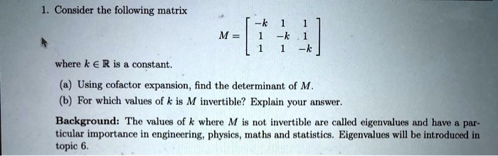 SOLVED: Consider the following matrix M = 41 where keR is constant. Using colactor expansion ...