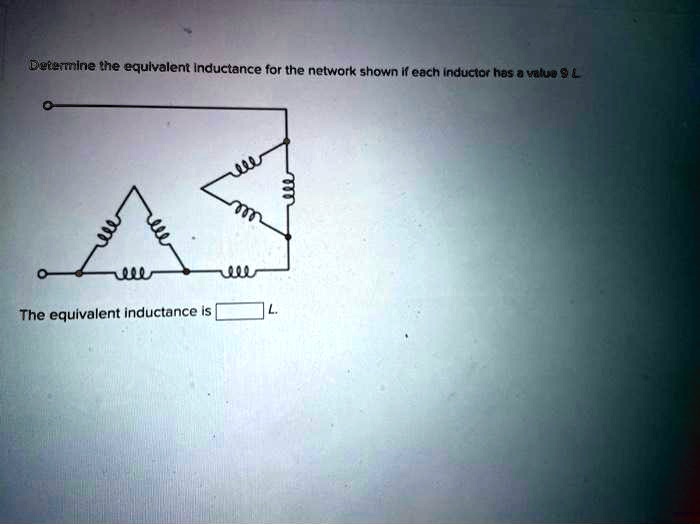 SOLVED: Determine the equivalent inductance for the network shown if ... SOLVED: Determine the equivalent inductance for the network shown if ...