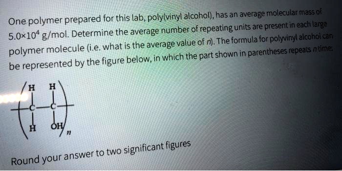 SOLVED: One polymer "prepared for this lab; polyvinyl alcohol", has an ...