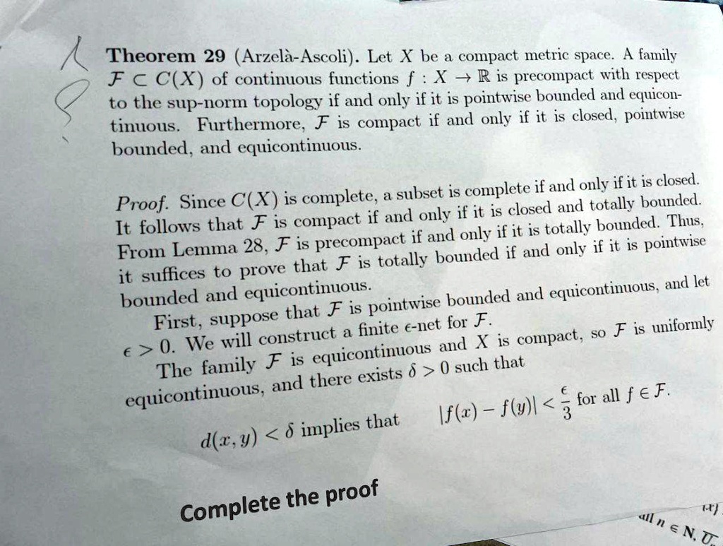 SOLVED: Theorem 29 (Arzela-Ascoli): Let X be a compact metric space. A family F âŠ† C(X) of ...