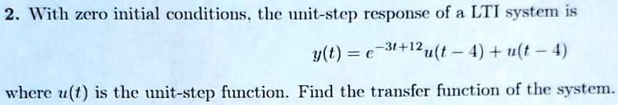 SOLVED: 2. With zero initial conditions, the unit-step response of a LTI system is where ut is ...