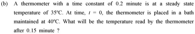 SOLVED: A thermometer with a time constant of 0.2 minutes is at a ...
