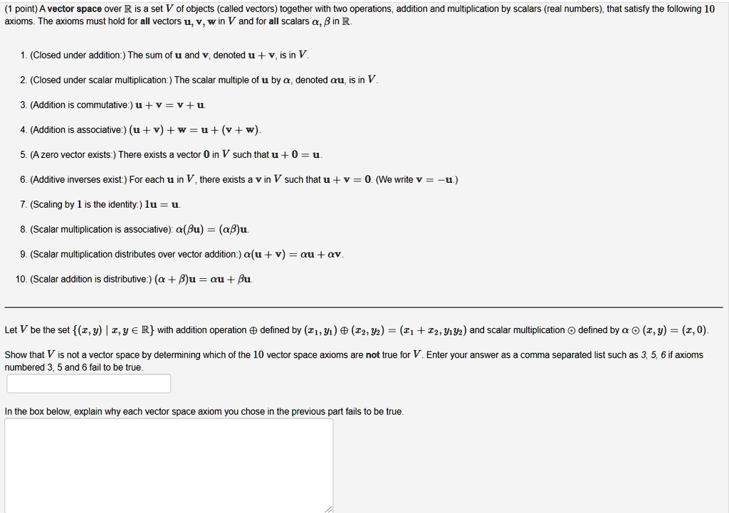 SOLVED: A vector space over R is a set V of objects (called vectors) together with two ...