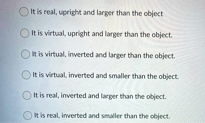 SOLVED: It is real, upright and larger than the object It is virtual, upright and larger than ...