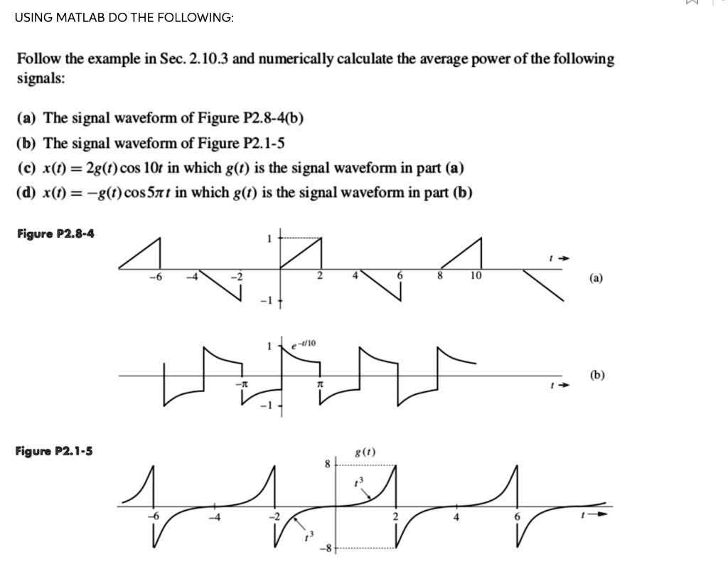 USING MATLAB DO THE FOLLOWING: Follow the example in Sec. 2.10.3 and numerically calculate the ...