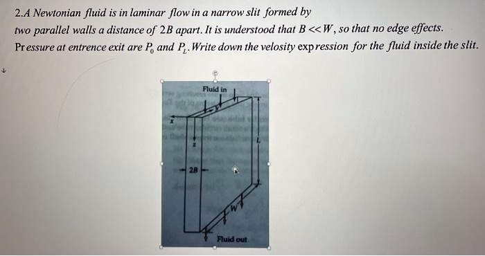 2a newtonian fluid is in laminar flow in a narrow slit formed by two ...