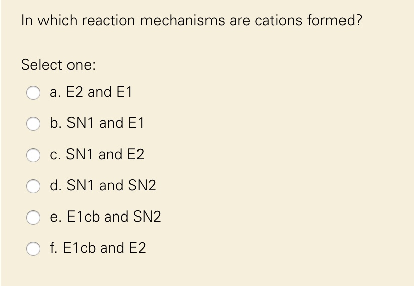in which reaction mechanisms are cations formed select one a e2 and e1 ...